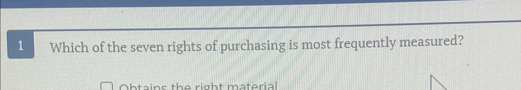 Solved 1 ﻿Which of the seven rights of purchasing is most | Chegg.com