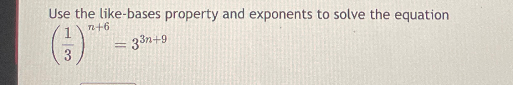 Solved Use the like-bases property and exponents to solve | Chegg.com