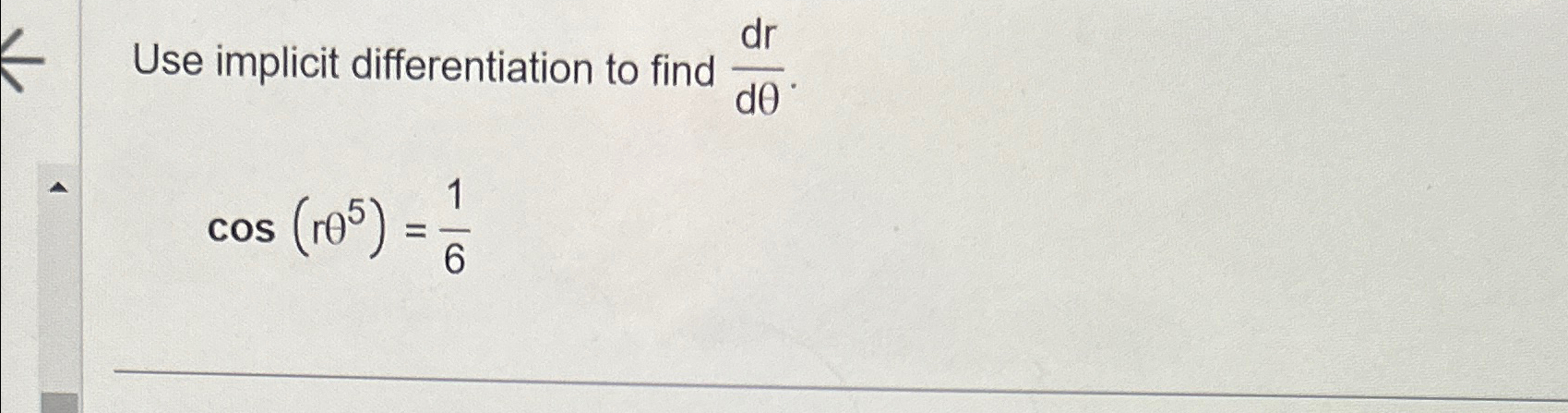 Solved Use implicit differentiation to find drdθ.cos(rθ5)=16 | Chegg.com