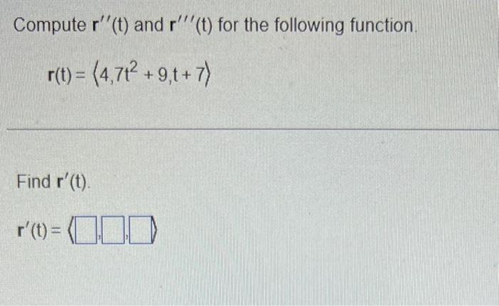 Solved Compute r′′(t) and r′′′(t) for the following | Chegg.com