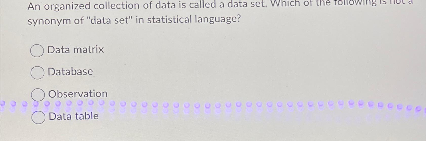 Solved An organized collection of data is called a data set. | Chegg.com
