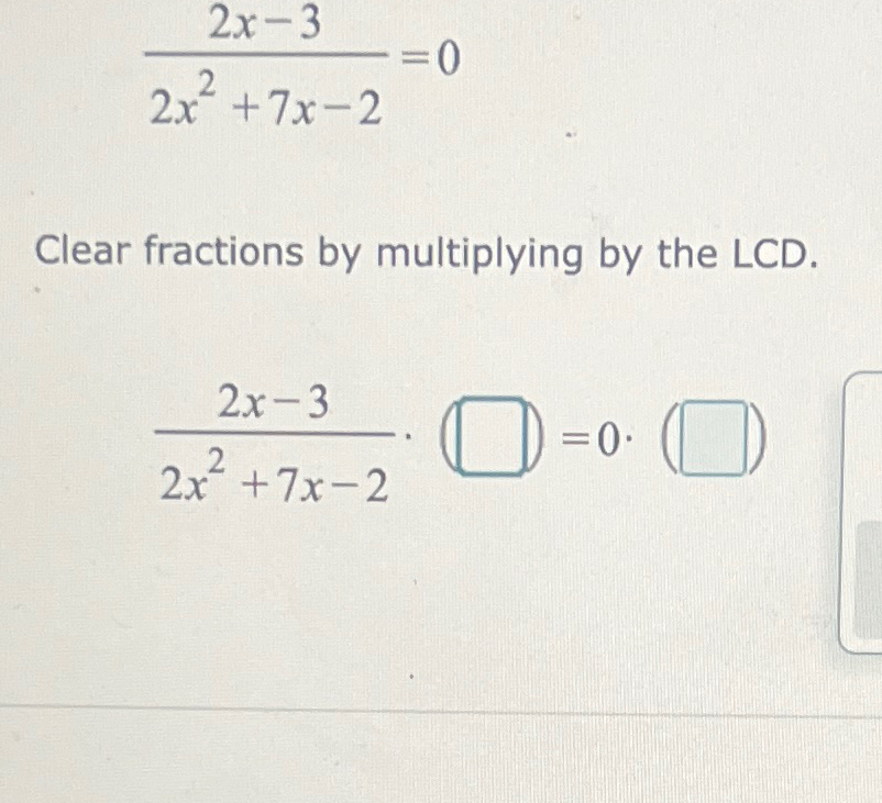 Solved 2x-32x2+7x-2=0Clear fractions by multiplying by the | Chegg.com
