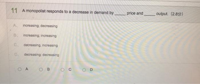 Solved 11 A monopolist responds to a decrease in demand by | Chegg.com