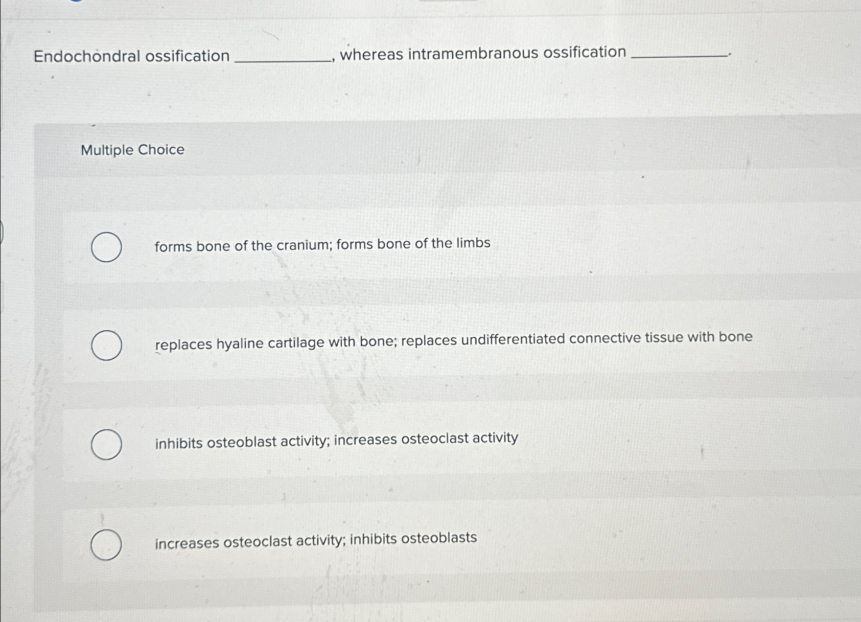Solved Endochondral ossificationwhereas intramembranous | Chegg.com