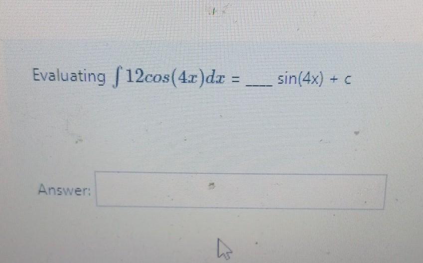 Solved ∫12cos(4x)dx= sin(4x)+c | Chegg.com