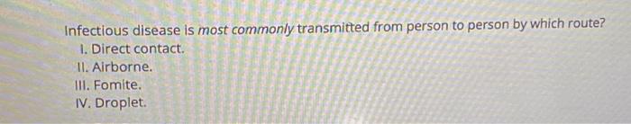 Solved Infectious disease is most commonly transmitted from | Chegg.com