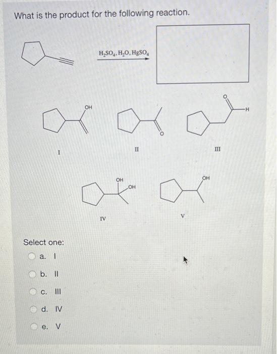 Solved What is the product for the following reaction. I II | Chegg.com