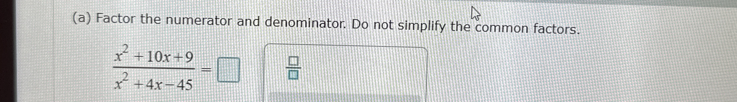 Solved (a) ﻿Factor the numerator and denominator. Do not | Chegg.com