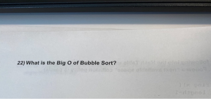 Solved 22) What is the Big O of Bubble Sort? | Chegg.com