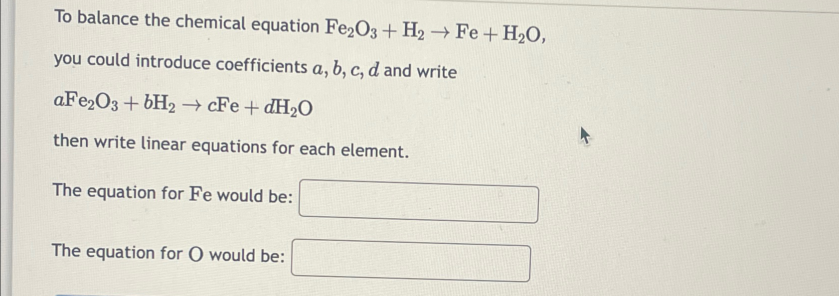 Solved To balance the chemical equation Fe2O3+H2→Fe+H2O, | Chegg.com