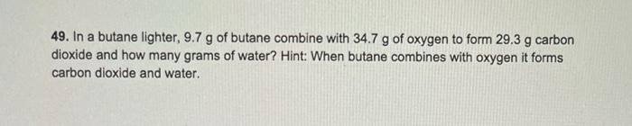 Solved 49. In a butane lighter, 9.7 g of butane combine with | Chegg.com