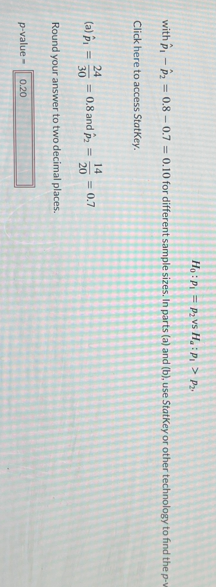 Solved H0:p1=p2 vs Ha:p1>p2with hat(p)1-hat(p)2=0.8-0.7=0.10 | Chegg.com