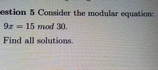 Solved estion 5 Consider the modular equation: 9.r = 15 mod | Chegg.com Solved estion 5 Consider the modular equation: 9.r = 15 mod | Chegg.com