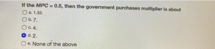 Solved If the MPC = 0.5, then the government purchases | Chegg.com
