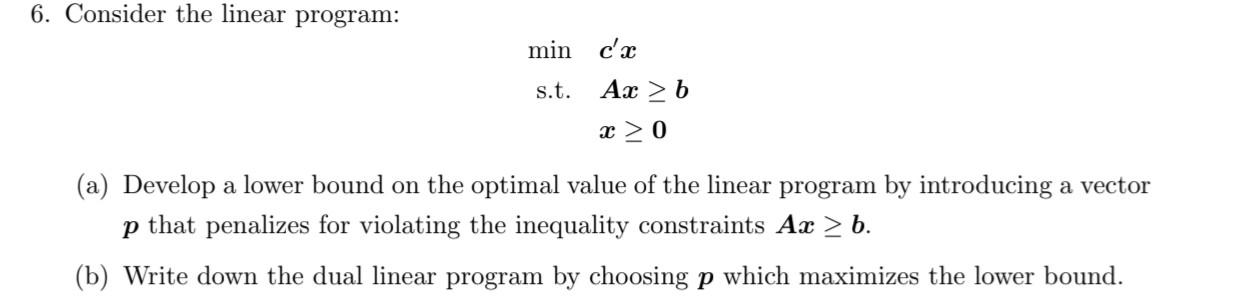 Solved 6. Consider the linear program: min s.t. c′xAx≥bx≥0 | Chegg.com