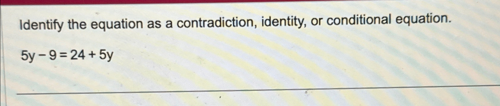 Solved Identify the equation as a contradiction, identity, | Chegg.com