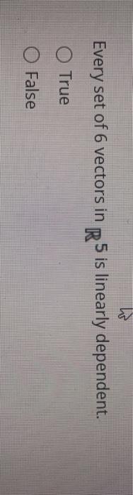Solved h Every set of 6 vectors in R5 is linearly dependent. | Chegg.com