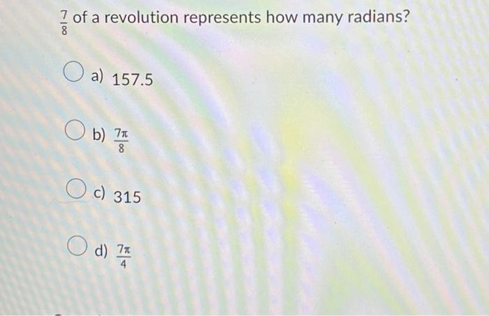 Solved 87 of a revolution represents how many radians? a) | Chegg.com