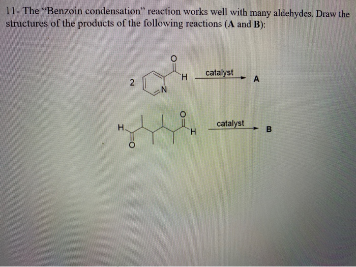 Solved 11- The "Benzoin condensation" reaction works well | Chegg.com