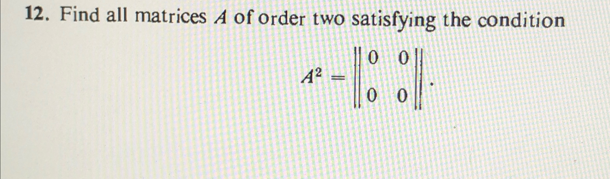 Solved Find all matrices A ﻿of order two satisfying the | Chegg.com