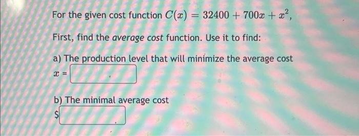 Solved For the given cost function C(x)=32400+700x+x2, | Chegg.com
