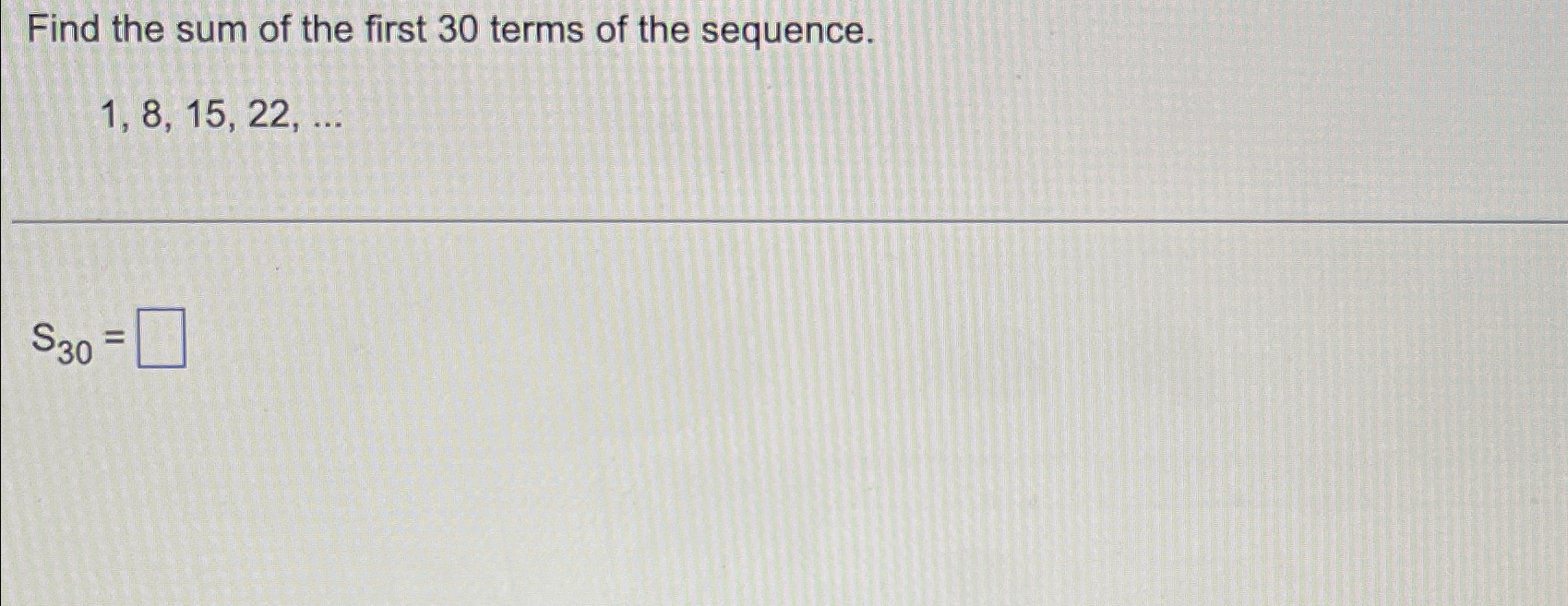 Solved Find the sum of the first 30 ﻿terms of the | Chegg.com