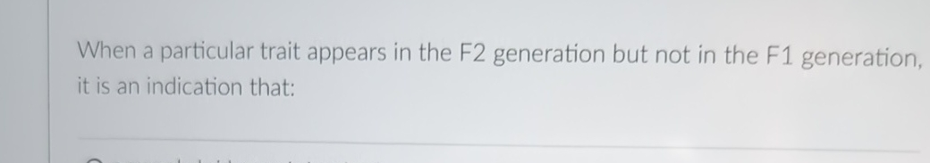 Solved When a particular trait appears in the F2 ﻿generation | Chegg.com