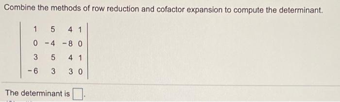 Solved Combine the methods of row reduction and cofactor | Chegg.com