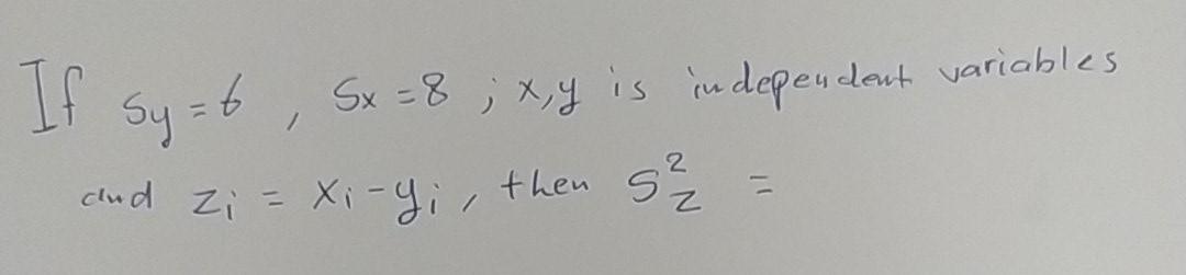 Solved If sy = 6, Sx=8 ; x,y is independent variables and 2i | Chegg.com