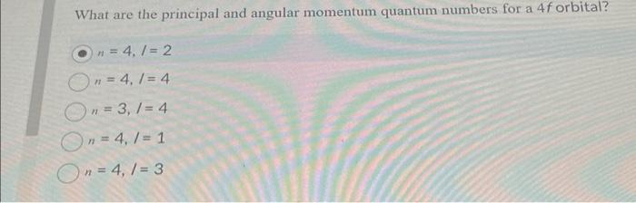 Solved What are the principal and angular momentum quantum | Chegg.com