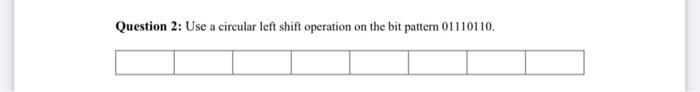 Solved Question 2: Use a circular left shift operation on | Chegg.com