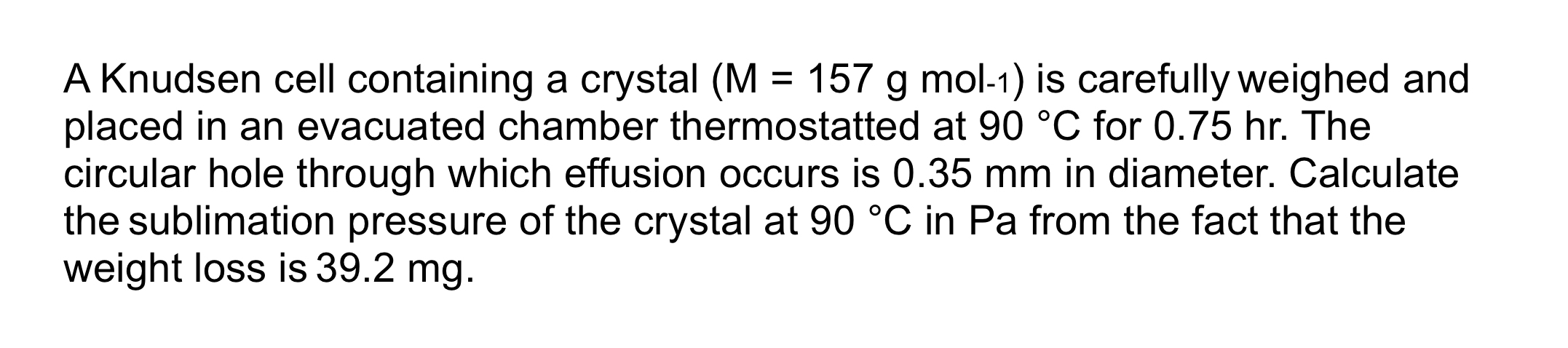 Solved A Knudsen cell containing a crystal ( M=157g ﻿mol-1) | Chegg.com