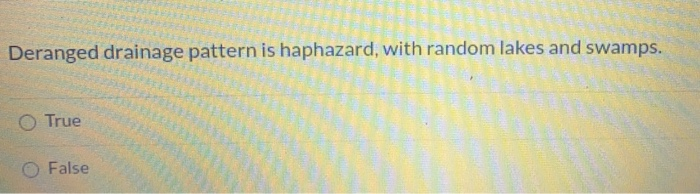 Solved Deranged drainage pattern is haphazard, with random | Chegg.com