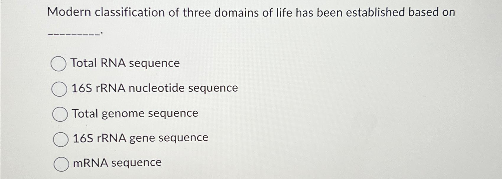 Solved Modern classification of three domains of life has | Chegg.com