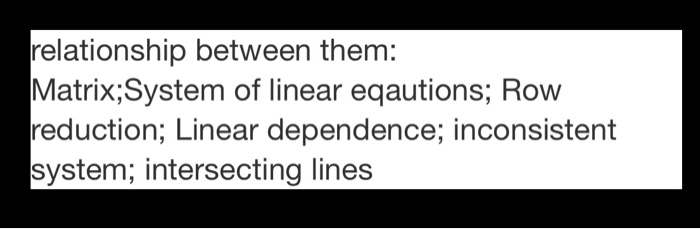 Solved relationship between them: Matrix;System of linear | Chegg.com