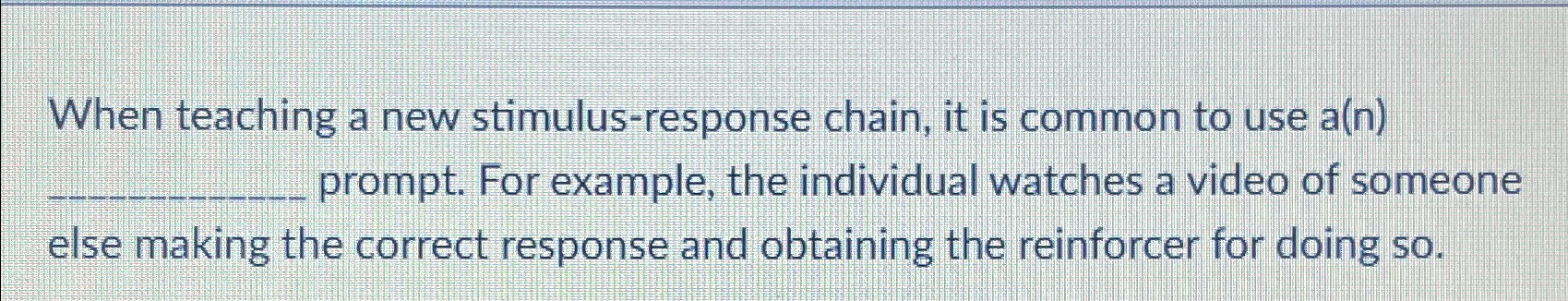 Solved When teaching a new stimulus-response chain, it is | Chegg.com