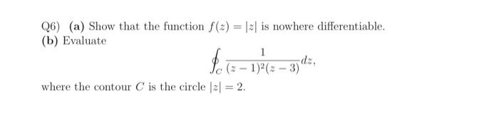 Solved Q6) (a) Show that the function f(z) = |z| is nowhere | Chegg.com