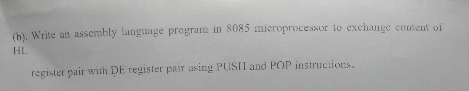 Solved (b). Write an assembly language program in 8085 | Chegg.com