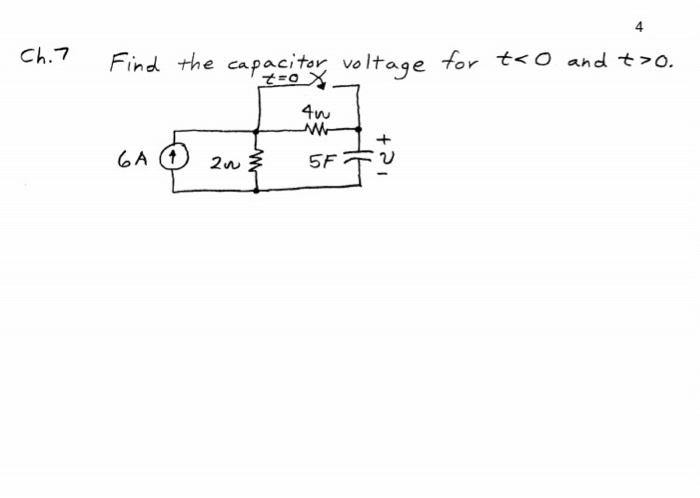 Solved 4 Ch.7 Find the capacitor voltage for tao and t>o. 4w | Chegg.com