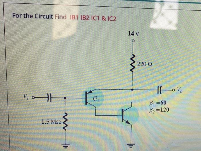Solved For the Circuit Find B1 IB2 IC1 & 1C2 14V 220 22 | Chegg.com