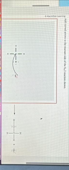 Solved Add curved arrows to the reactant side of the SN2 | Chegg.com