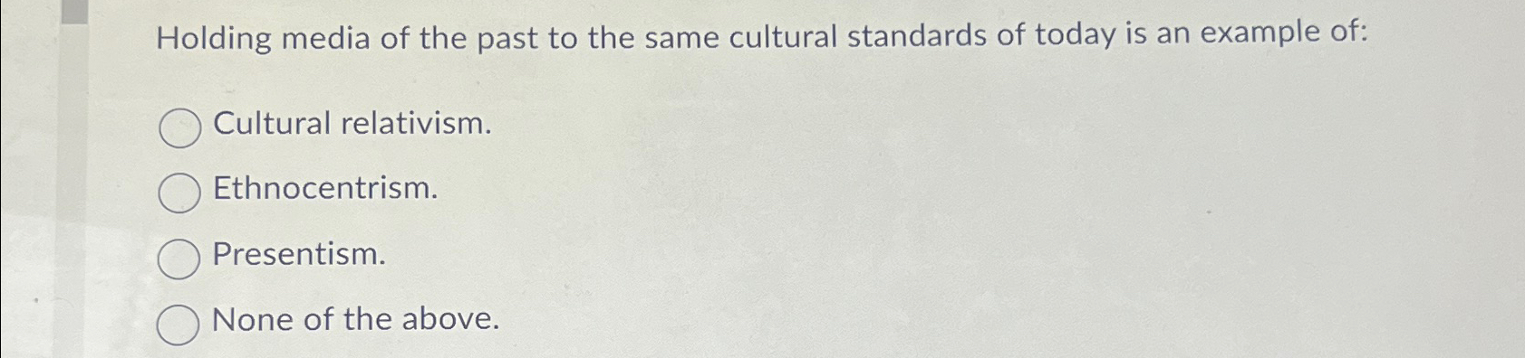 Solved Holding media of the past to the same cultural | Chegg.com