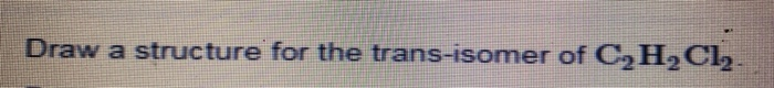 Solved Draw a structure for the trans-isomer of | Chegg.com