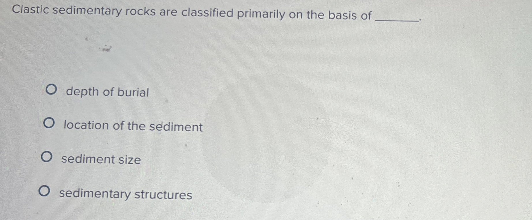 Solved Clastic sedimentary rocks are classified primarily on | Chegg.com