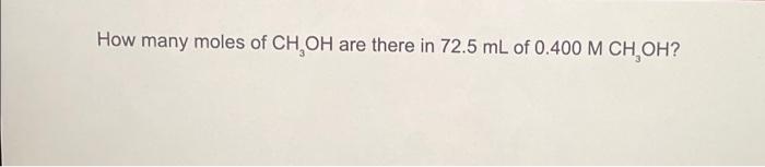 Solved How many moles of CH3OH are there in 72.5 mL of | Chegg.com