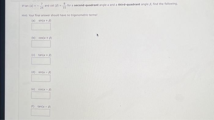 Solved If tan(a)=−247 and cot(β)=158 for a second-quadrant | Chegg.com