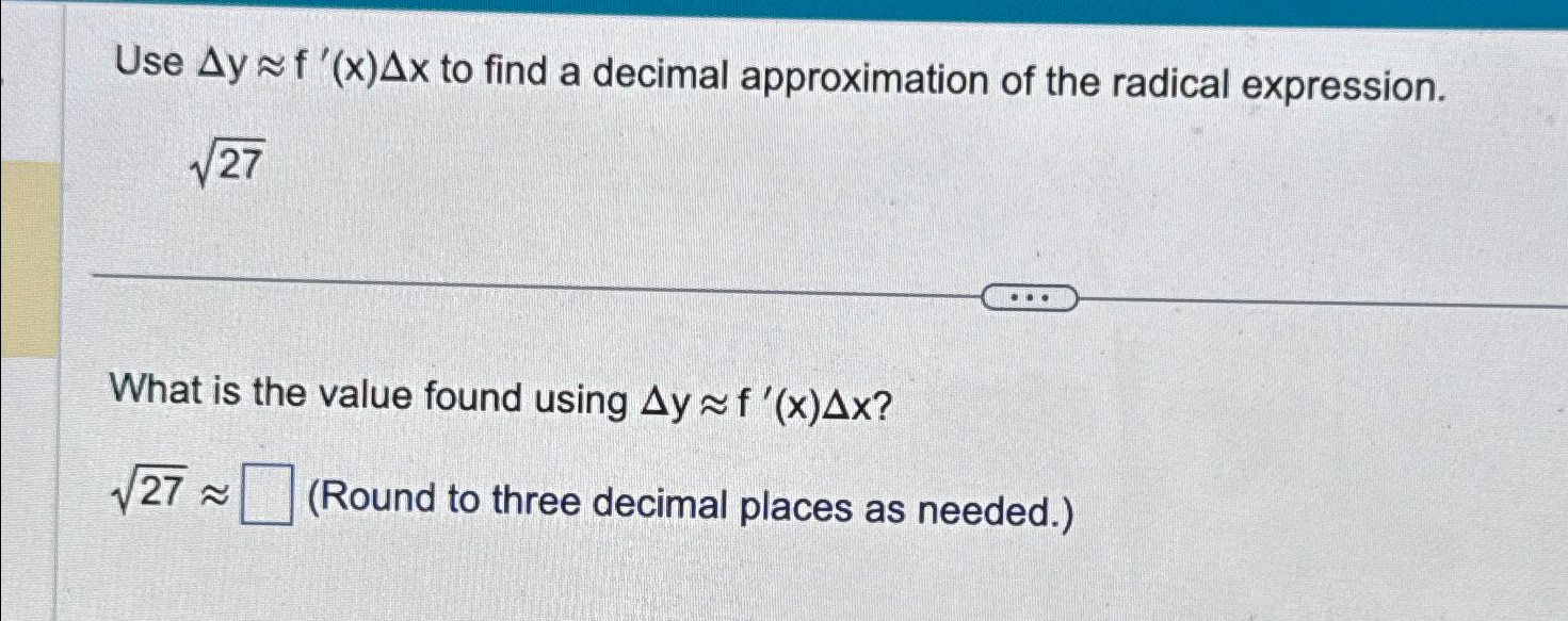 Solved Use Δy~~f'(x)Δx ﻿to find a decimal approximation of | Chegg.com