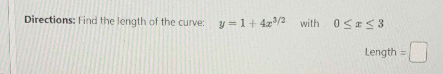 Directions: Find the length of the curve: y=1+4x32 | Chegg.com