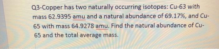 Solved Q3-Copper has two naturally occurring isotopes: Cu-63 | Chegg.com