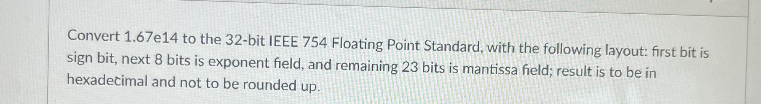 Solved Convert 1.67 ﻿e 14 ﻿to the 32 -bit IEEE 754 ﻿Floating | Chegg.com